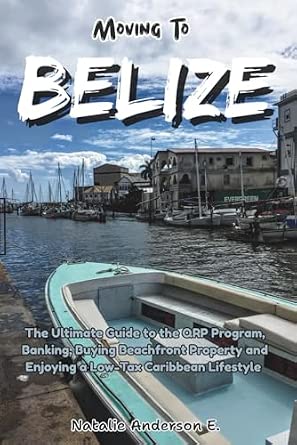 Moving to Belize: The Ultimate Guide to the QRP Program, Banking ...