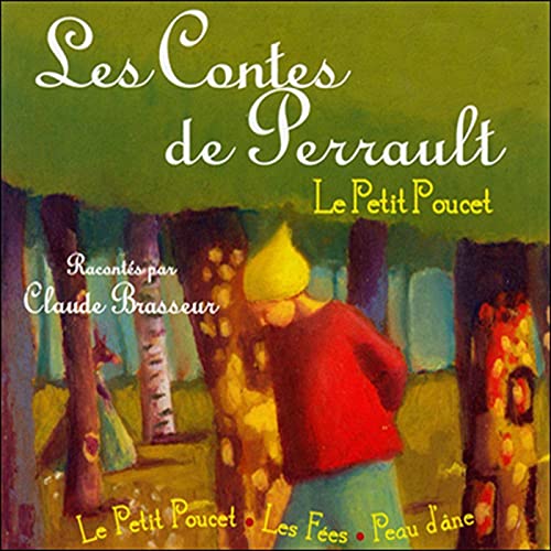 Les Contes de Perrault: Le Petit Poucet / Les Fées / Peau d'âne ...