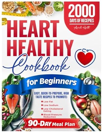 Heart Healthy Cookbook for Beginners: Easy, Quick-to-Prepare, High ...