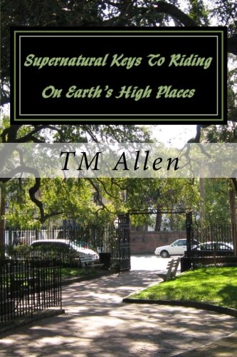 Supernatural Keys To Riding On Earth's Highplace: God's Plan To Rule in ...
