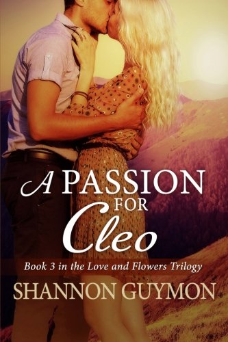 A Passion For Cleo: Book 3 in the Love and Flowers Trilogy: Guymon ...