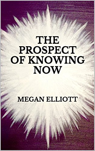 The Prospect of Knowing Now - Kindle edition by Elliott, Megan ...