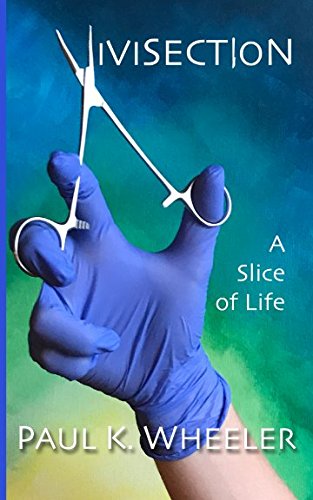 Vivisection: A Slice of Life: Wheeler, Paul K.: 9781973480686: Amazon ...