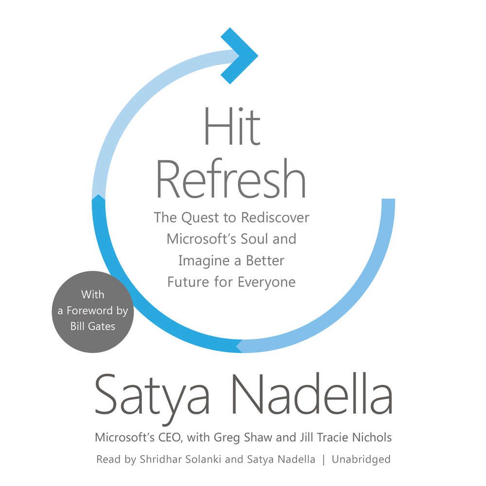 Hit Refresh: The Quest to Rediscover Microsoft's Soul and Imagine a ...