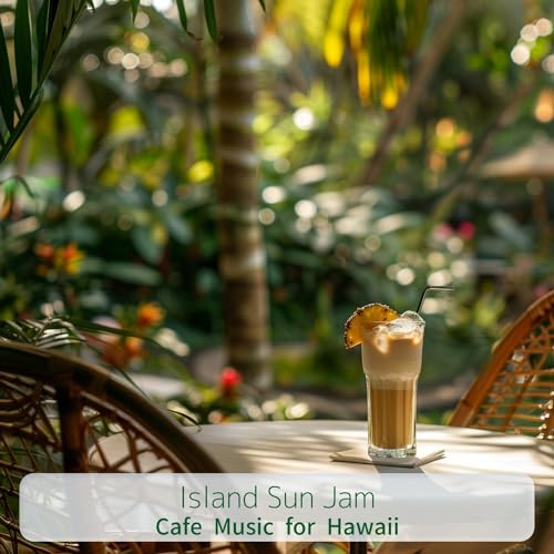 Play Cafe Music for Hawaii by Island Sun Jam on Amazon Music Unlimited