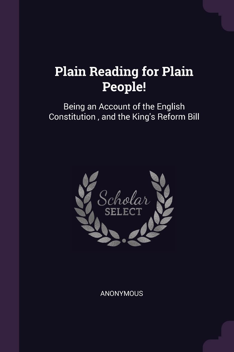 Plain Reading for Plain People!: Being an Account of the English ...