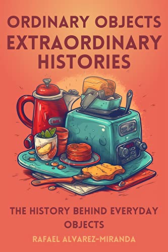 Amazon.com: Ordinary Objects, Extraordinary Histories: The History ...