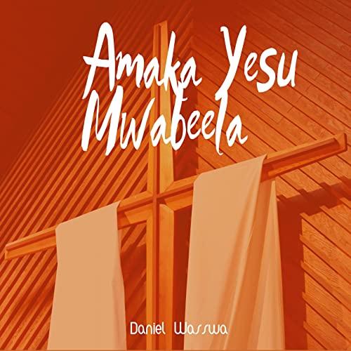 Amazon MusicでDaniel WasswaのAmaka Yesu Mwabeelaを再生する