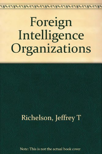 Foreign Intelligence Organizations: Richelson, Jeffrey T ...