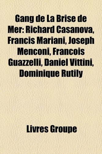 Gang de La Brise de Mer: Richard Casanova, Francis Mariani, Joseph Menconi, Francois Guazzelli ...