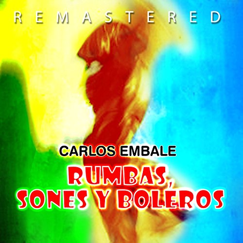 Reproducir Rumbas, sones y boleros (Remastered) de Carlos Embale en ...
