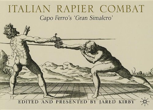Italian Rapier Combat: Capo Ferro's 'Gran Simulacro': Kirby, J ...