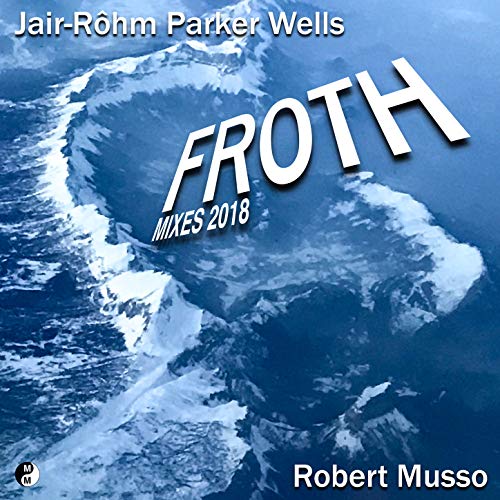 Play Froth by Jair-Rohm Parker Wells & Robert Musso on Amazon Music