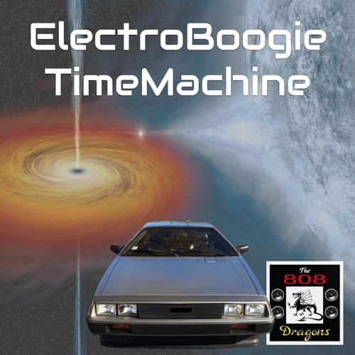 Amazon Music - The 808 DragonsのElectroBoogie TimeMachine [Explicit] - Amazon.co.jp