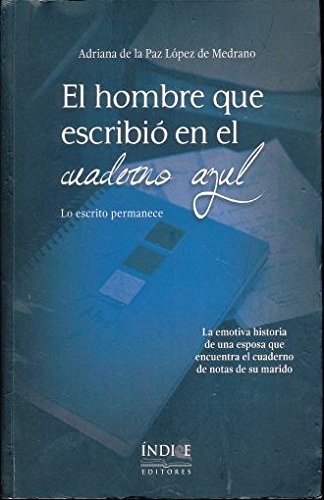 HOMBRE QUE ESCRIBIO EN EL CUADERNO AZUL, EL: Adriana de la Paz López de ...