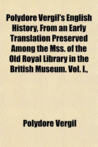 Polydore Vergil's English History, from an Early Translation Preserved ...
