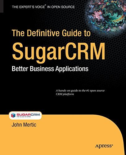 The Definitive Guide to SugarCRM: Better Business Applications (Books for Professionals by ...