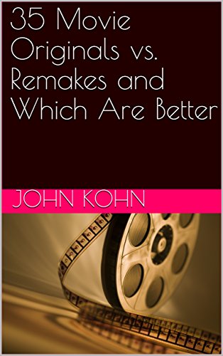 35 Movie Originals vs. Remakes and Which Are Better eBook : Kohn, John ...