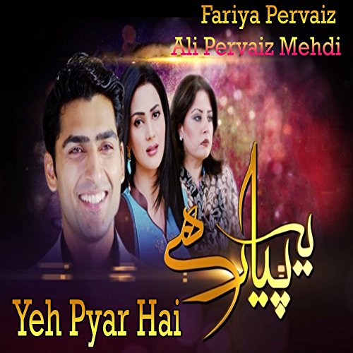 Play Yeh Pyar Hai (From "Yeh Pyar Hai") by Ali Pervaiz, Mehdi & Fariya Pervaiz on Amazon Music