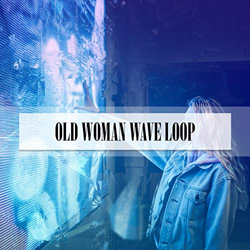 Amazon MusicでVARIOUS ARTISTSのOLD WOMAN WAVE LOOPを再生する