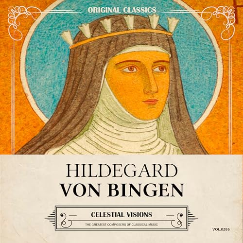 Original Classics, Vol. 286: Hildegard Von Bingen, Celestial Visions ...