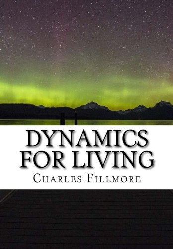 Amazon.com: Dynamics for Living: 9781519383426: Charles Fillmore: Books