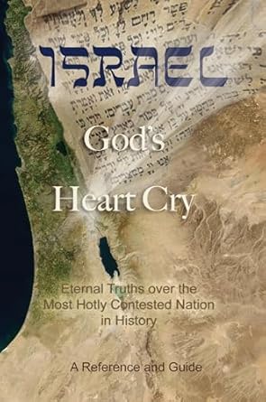 Israel: God's Heart Cry: Eternal Truths over the Most Hotly Contested ...