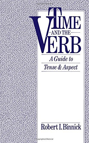 Time and the Verb: A Guide to Tense and Aspect by Robert I. Binnick ...