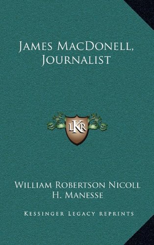James MacDonell, Journalist: Nicoll, William Robertson, Manesse, H ...