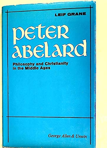 Peter Abelard: Philosophy and Christianity in the Middle Ages;: Grane ...