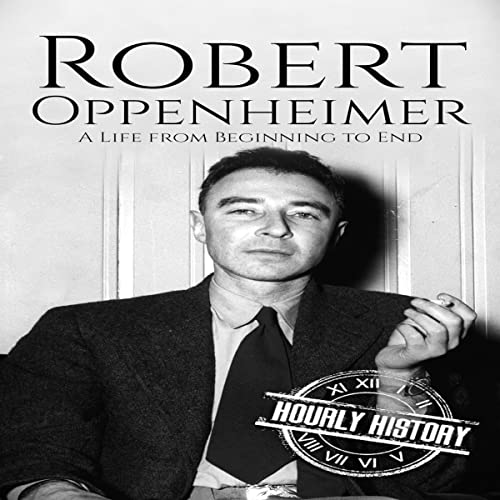 Robert Oppenheimer: A Life from Beginning to End: World War 2 ...