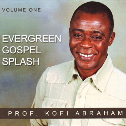 Play Evergreen Gospel Splash by Professor Kofi Abraham on Amazon Music
