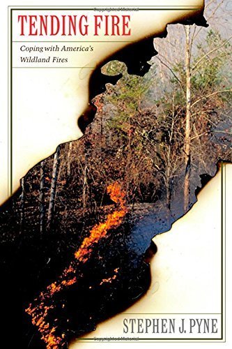 Tending Fire: Coping With America's Wildland Fires: Pyne, Stephen ...