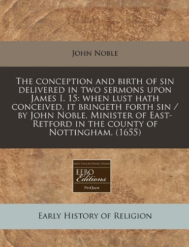 The conception and birth of sin delivered in two sermons upon James I ...
