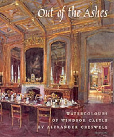 Out of the Ashes: Watercolours of Windsor Castle by Alexander Cresswell ...