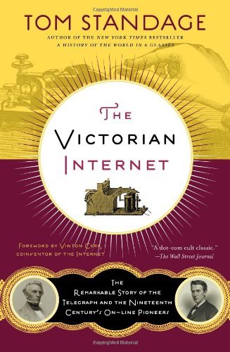 The Victorian Internet: The Remarkable Story of the Telegraph and the ...