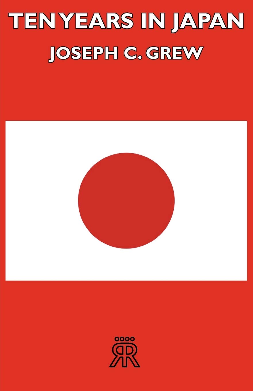 Ten Years in Japan: Grew, Joseph C.: 9781443722902: Amazon.com: Books