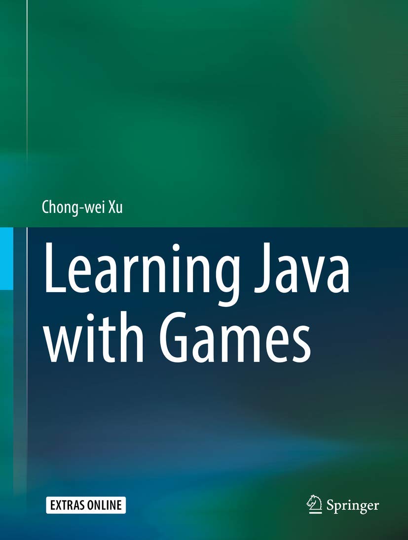 Learning Java with Games: Xu, Chong-wei: 9783319728858: Amazon.com: Books