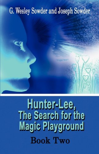 Hunter-Lee, the Search for the Magic Playground: Sowder, G. Wesley, Sowder, Joseph ...