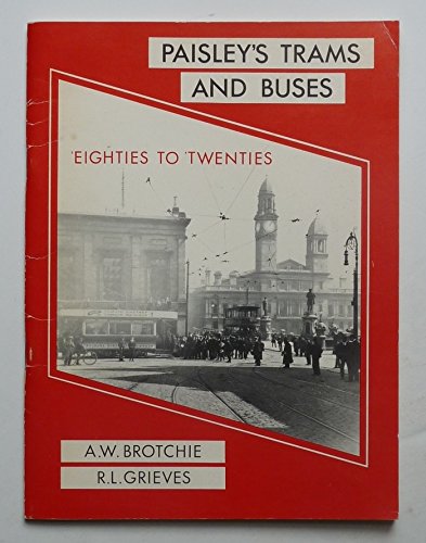 Paisley's trams and buses: 'eighties to 'twenties: Brotchie, A.W. With ...