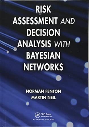 Amazon.com: Risk Assessment and Decision Analysis with Bayesian Networks: 9781439809105: Fenton ...