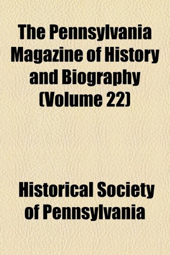 The Pennsylvania Magazine of History and Biography (Volume 22 ...