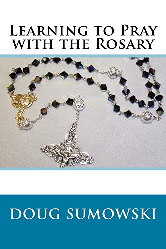 Learning to Pray with the Rosary - Kindle edition by Sumowski, Doug ...
