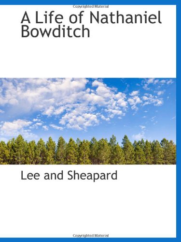 Amazon.com: A Life of Nathaniel Bowditch: 9781110879427: Sheapard, Lee ...