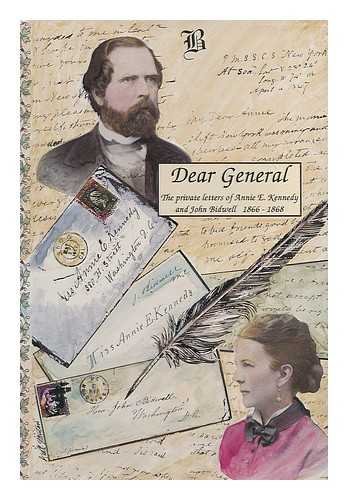 Dear General: The private letters of Annie E. Kennedy and John Bidwell ...