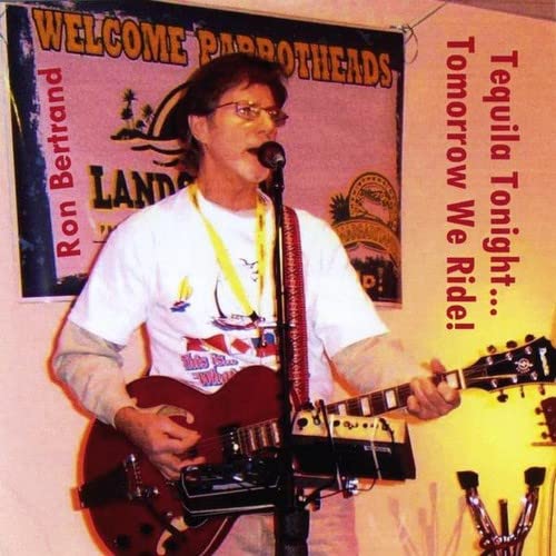 Ron Bertrand - Tequila Tonight Tomorrow We Ride! - Amazon.com Music