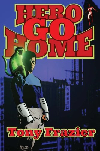 Amazon.com: Hero Go Home: 9780615576374: Frazier, Tony: Books
