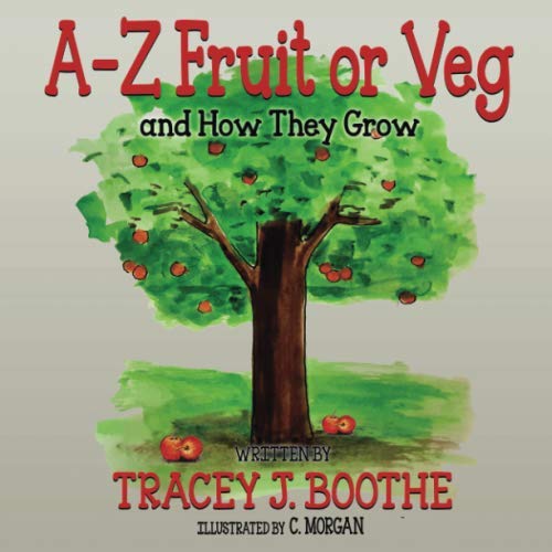 A-Z Fruit or Veg and How They Grow : Boothe, Tracey J: Amazon.co.uk: Books