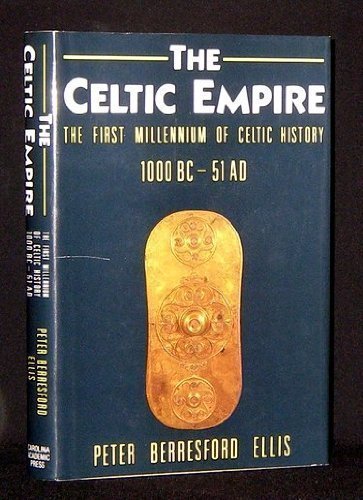 The Celtic Empire: The First Millennium of Celtic History, C. 1000 BC ...