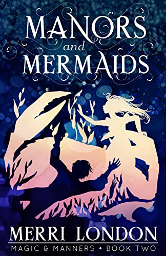 Manors and Mermaids: A Cozy Regency Fantasy of Manners (Magic and ...